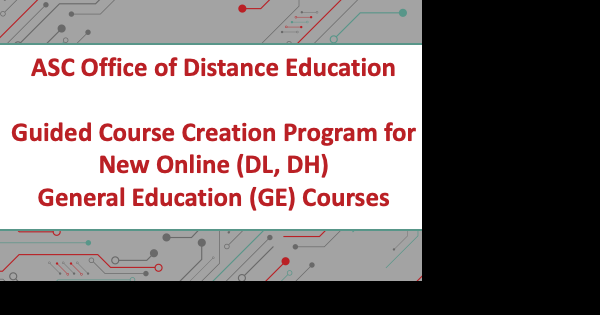 Guided Course Creation Program to Create New Online (DL, DH) General Education (GE) Courses ...